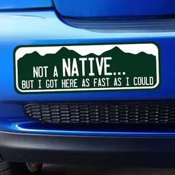 Large - Colorado Not a Native But I got here as fast as I could ...